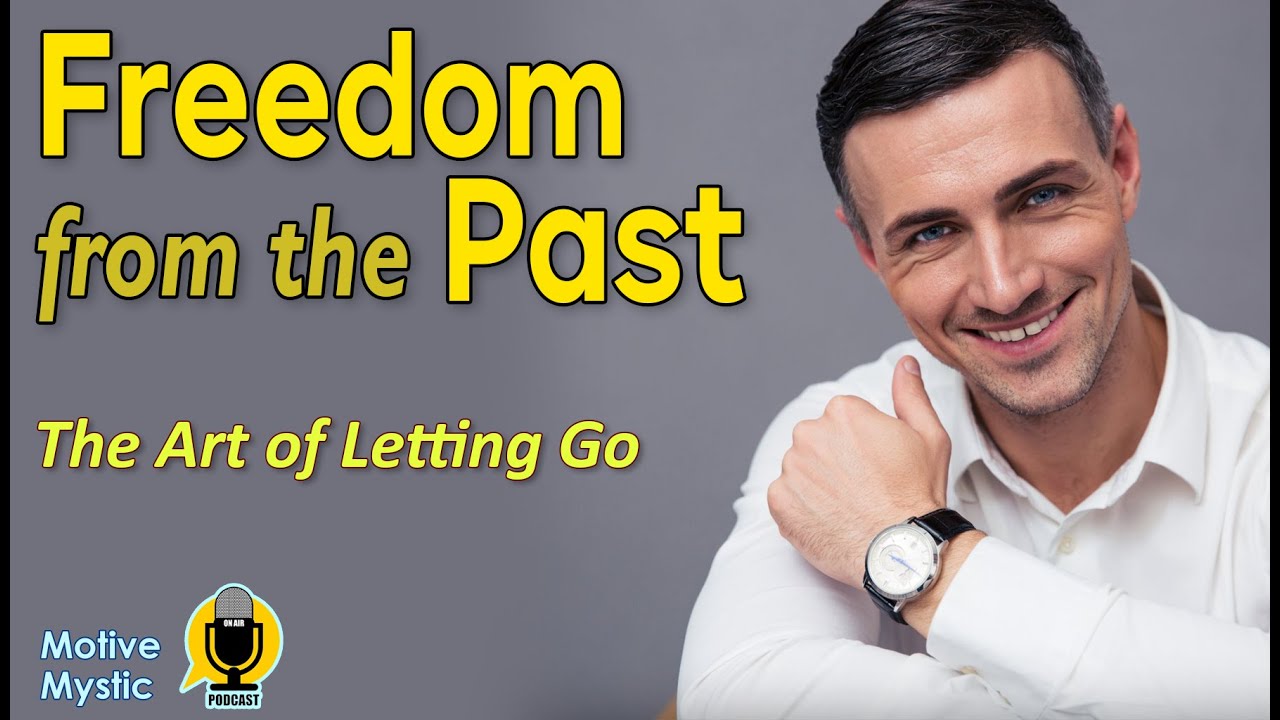 The Art of Letting Go- Freedom from the Past - YouTube