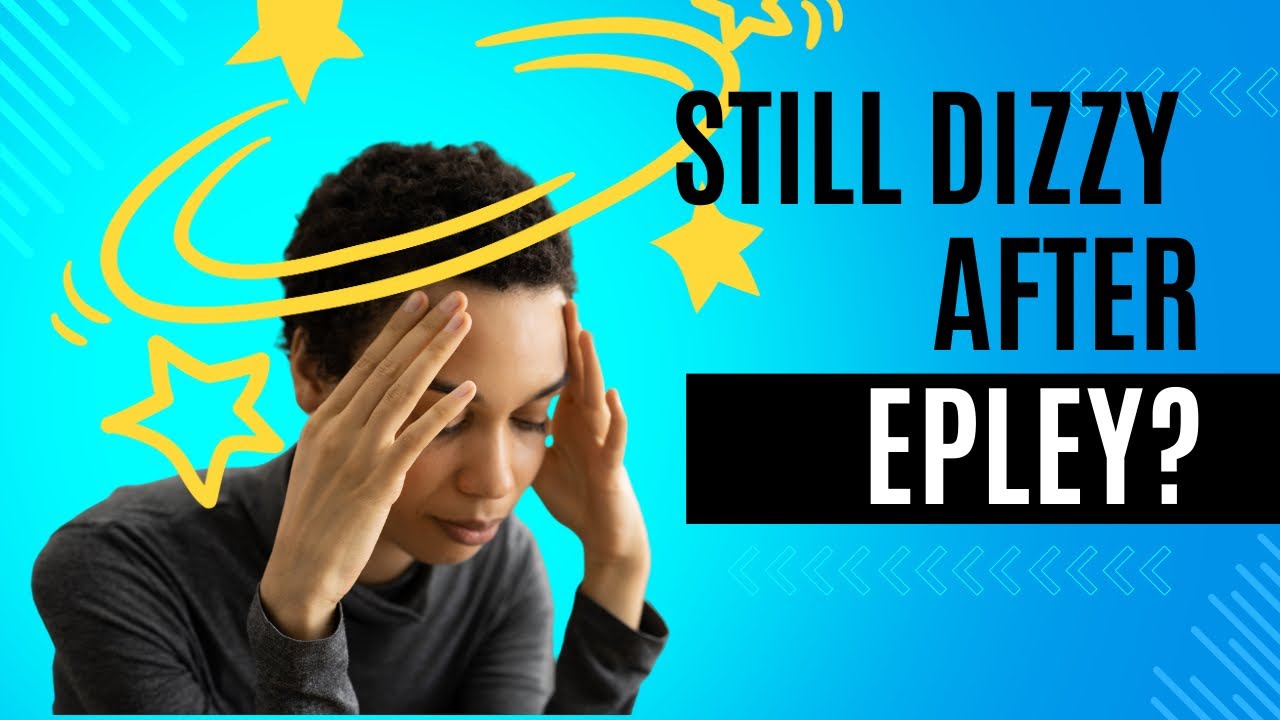 Why am I still dizzy after the EPLEY maneuver? - YouTube