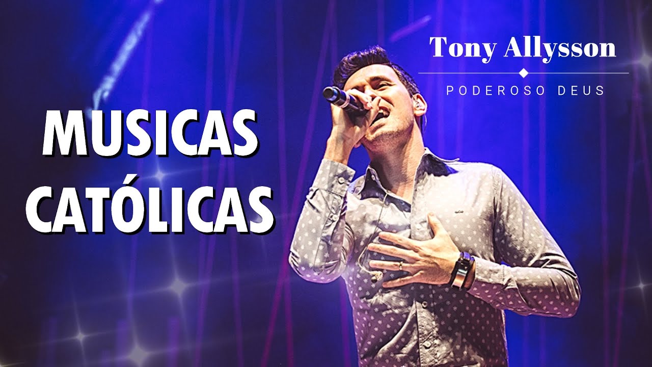 RÁDIO CATÓLICA : TONY ALLYSSON - PODEROSO DEUS - YouTube