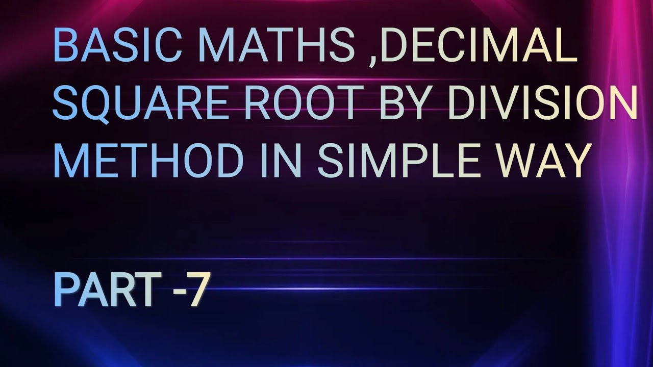 PART 7 BASIC MATHS DECIMAL NUMBER SQUARE ROOT BY DIVISION METHOD PART 7 BASIC MATHS DECIMAL NUMBER SQUARE ROOT BY DIVISION METHOD