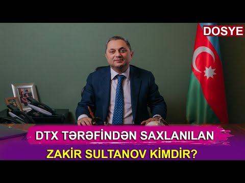 DTX tərəfindən saxlanılan Zakir Sultanov kimdir? - DOSYE