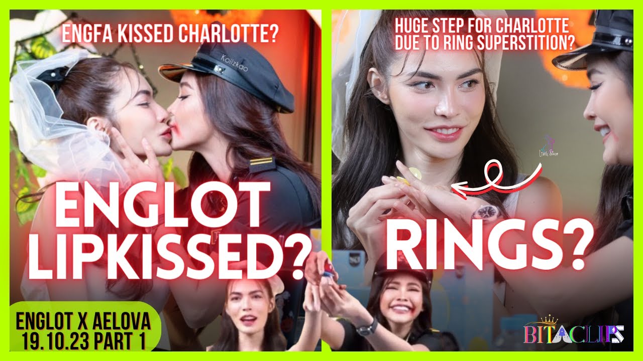 🚨 ENGLOT LIPKISS? Engfa kissed Charlotte 💋? Ring? P1 AELOVA 191023 #englot #อิงล็อต ...