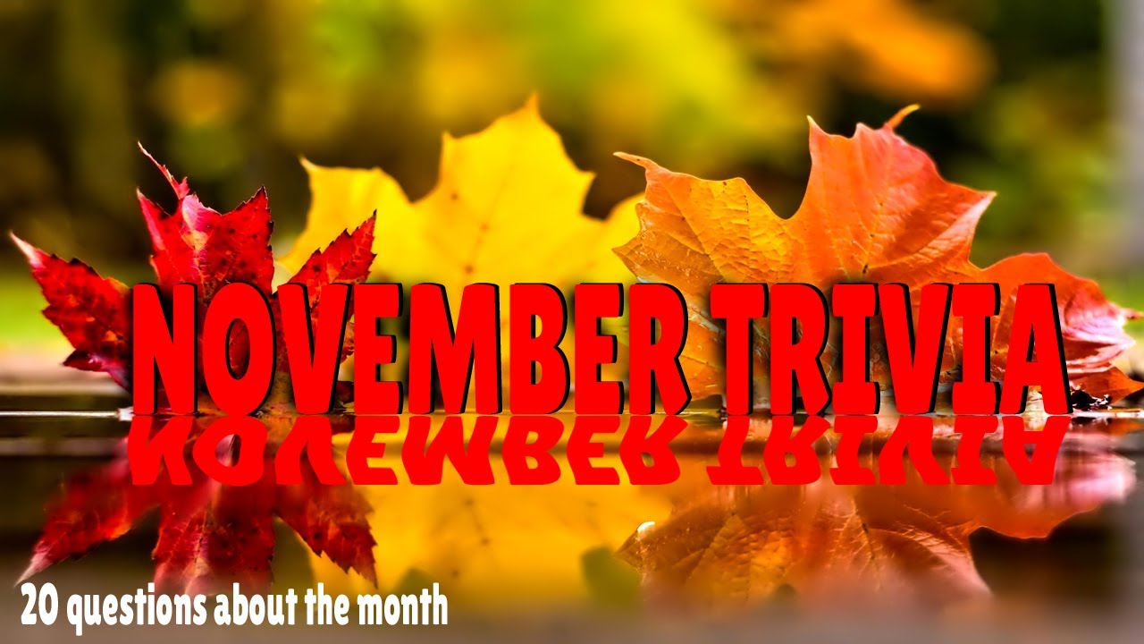 NOVEMBER TRIVIA - 20 Questions about the 11th month of the year {ROAD ...