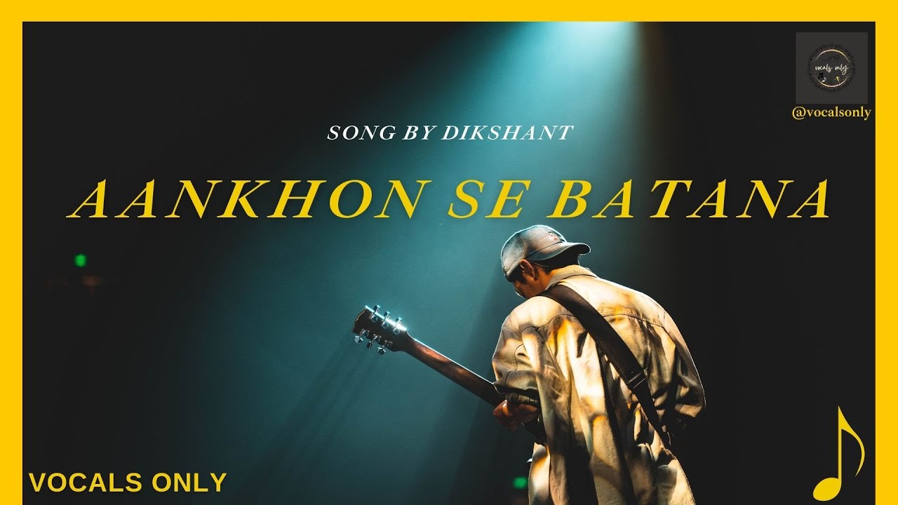 Aankhon Se Batana ( full song ) | Dikshant | vocals only | without ...