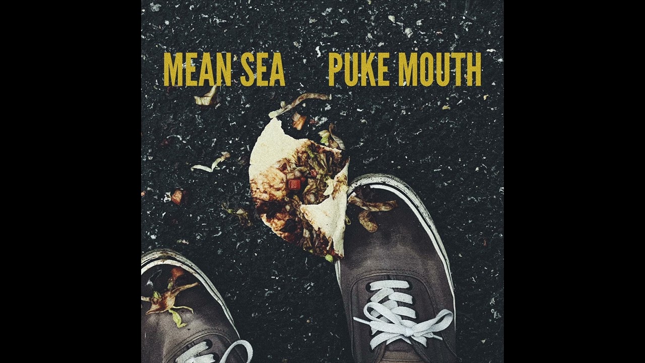 Mean Sea Puke Mouth Youtube