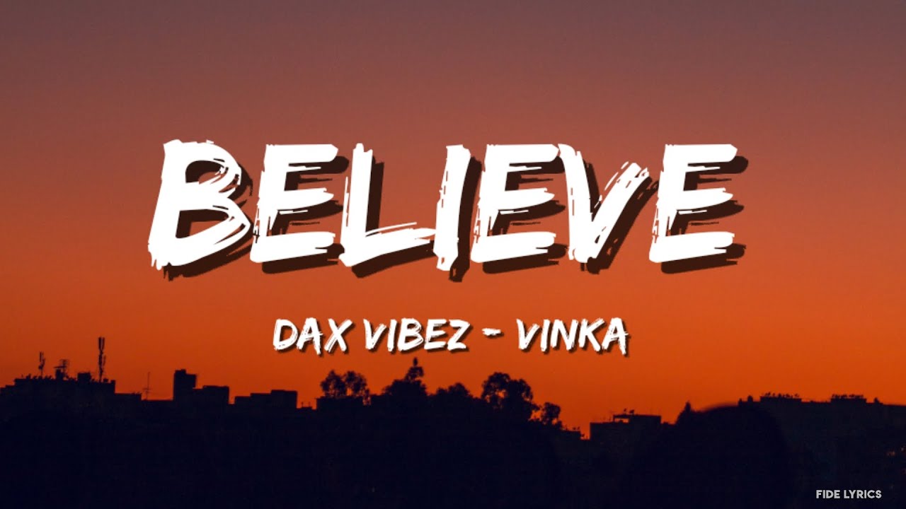 Dax Vibez_ Vinka - Believe (Lyrics) - YouTube