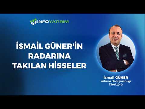 İsmail Güner'in Radarına Takılan Hisseler  '20 Temmuz 2026' | İnfo Yatırım
