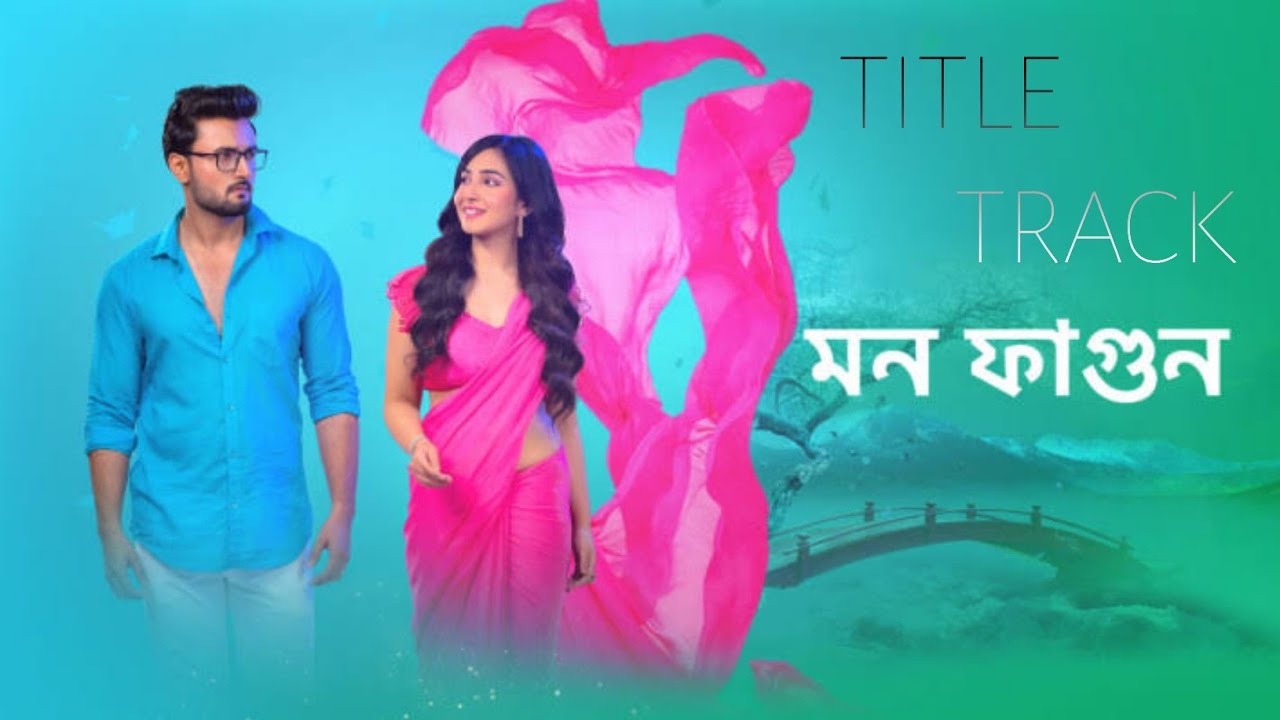 মন ফাগুন || Mon Fagun || TITLE TRACK || New sriall || Star Jalsa @SET ...