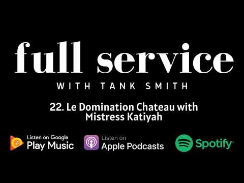 Full Service Podcast Episode 22. Le Domination Chateau with Mistress Katiyah