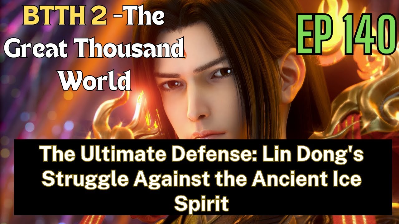 [EP140] The Ultimate Defense: Lin Dong's Struggle Against the Ancient ...