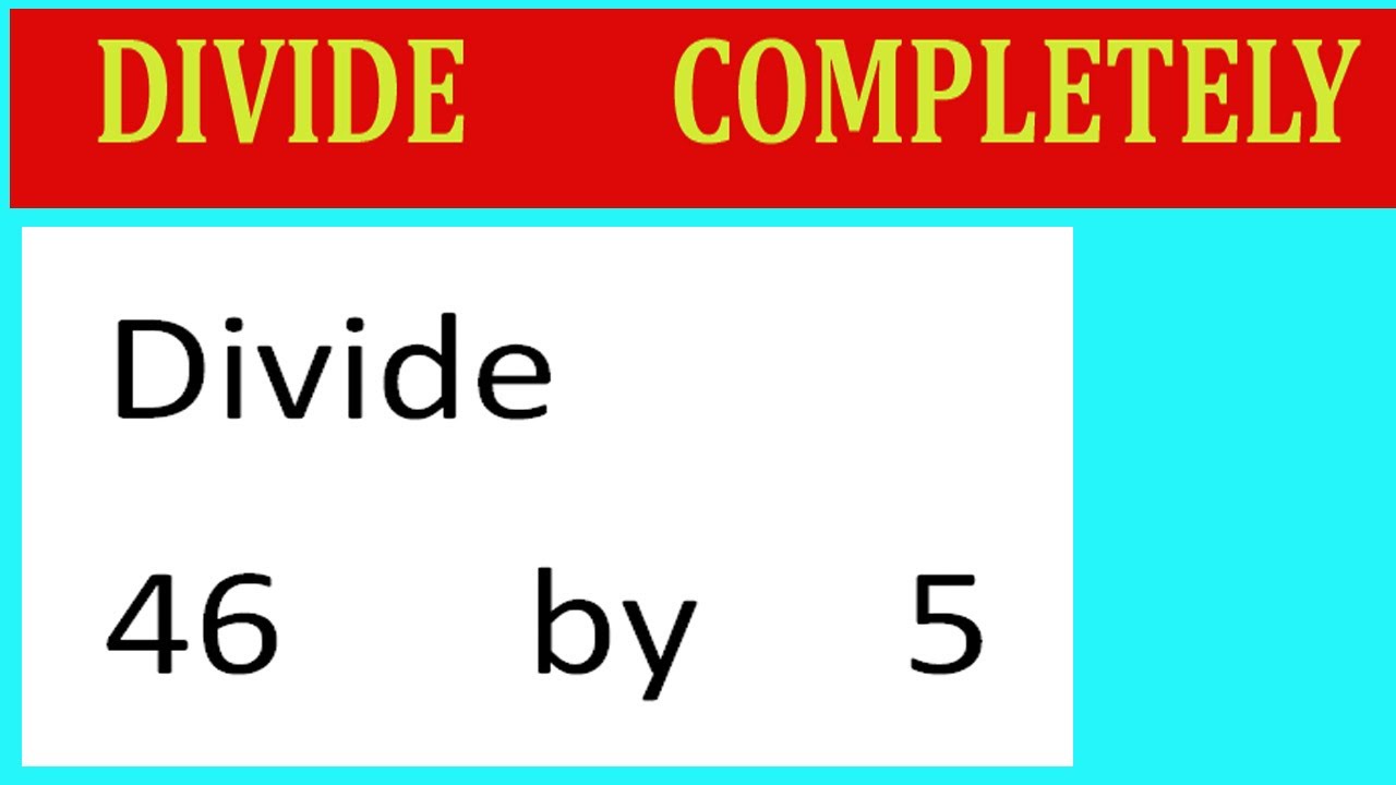 Divide 46 by 5 Divide completely - YouTube