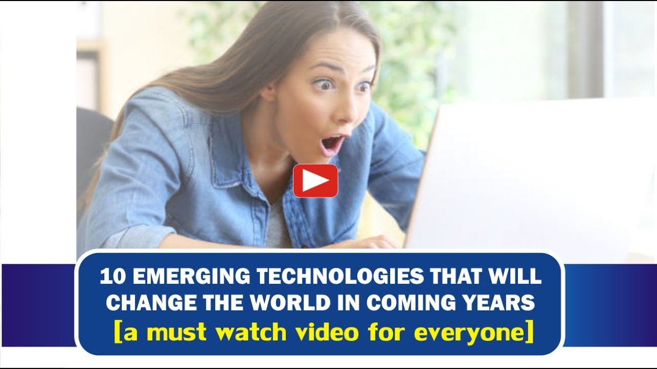 TEN EMERGING TECHNOLOGIES THAT WILL CHANGE THE WORLD IN THE COMING ...