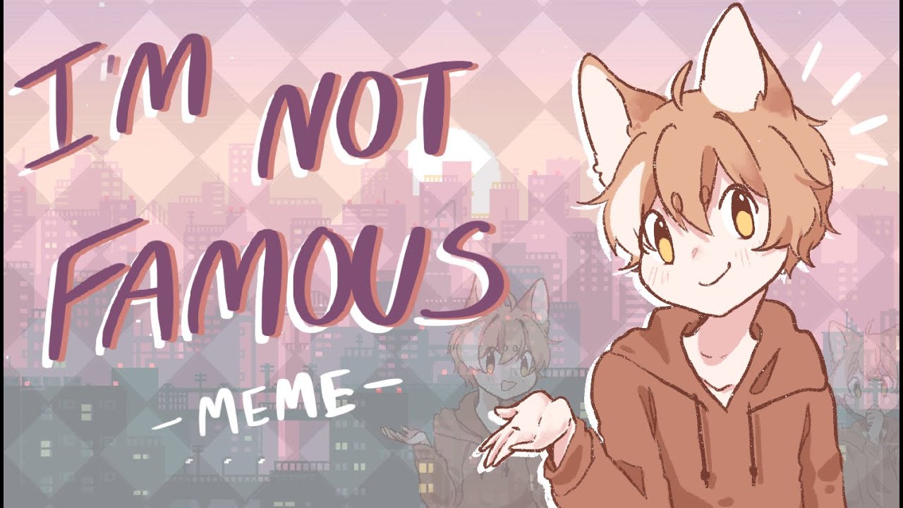 I’m Not Famous [Animation Meme] - YouTube