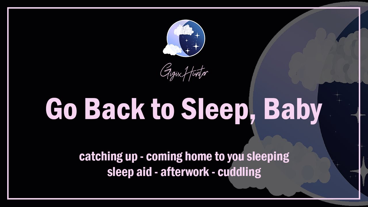 Go Back to Sleep Baby [Sleep Aid] [Afterwork] [Catching Up] [F4A] ASMR ...