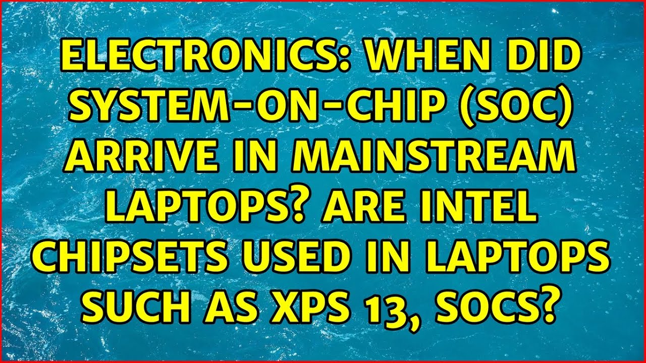 When did system-on-chip (SoC) arrive in mainstream laptops? Are intel ...