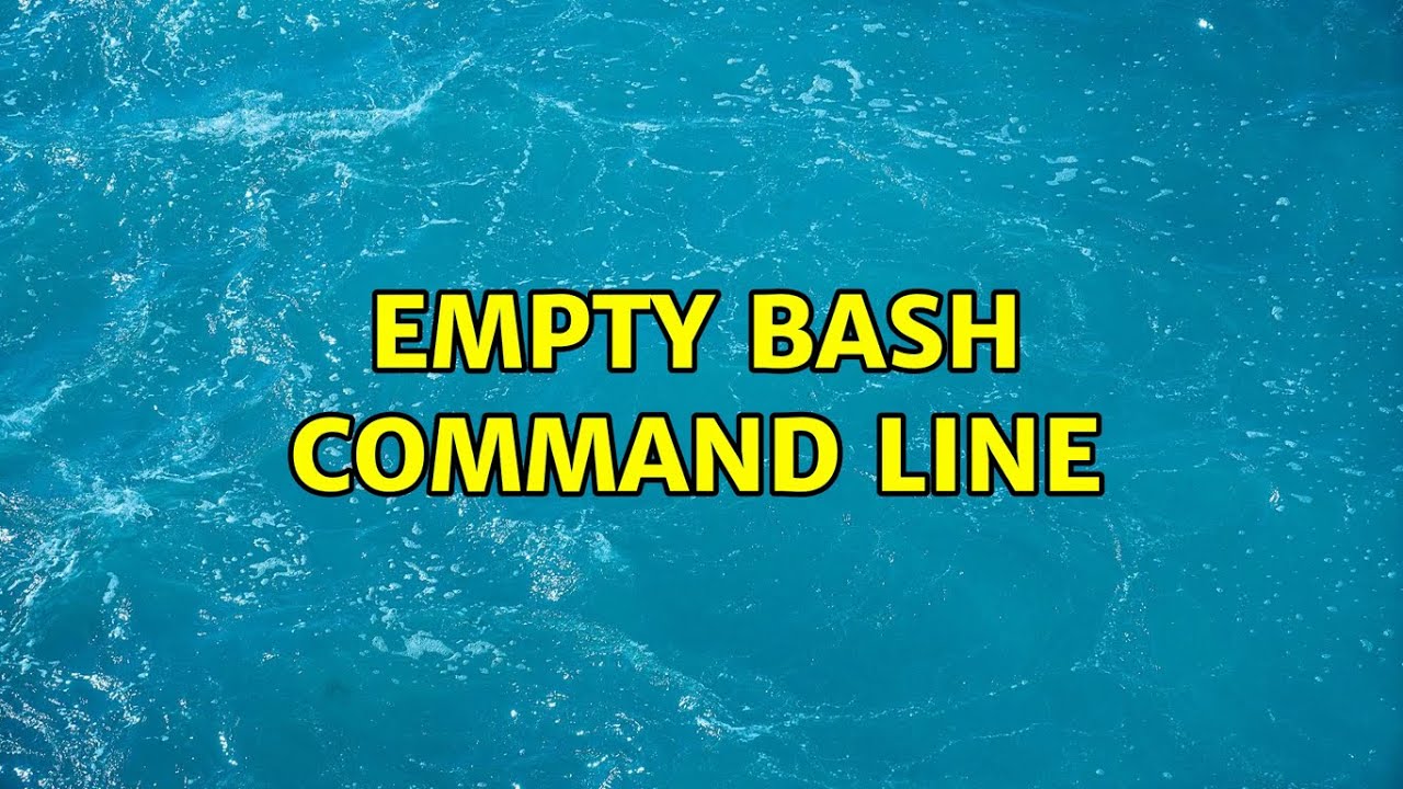 Empty Bash Command Line 2 Solutions YouTube Empty Bash Command Line 2 Solutions YouTube