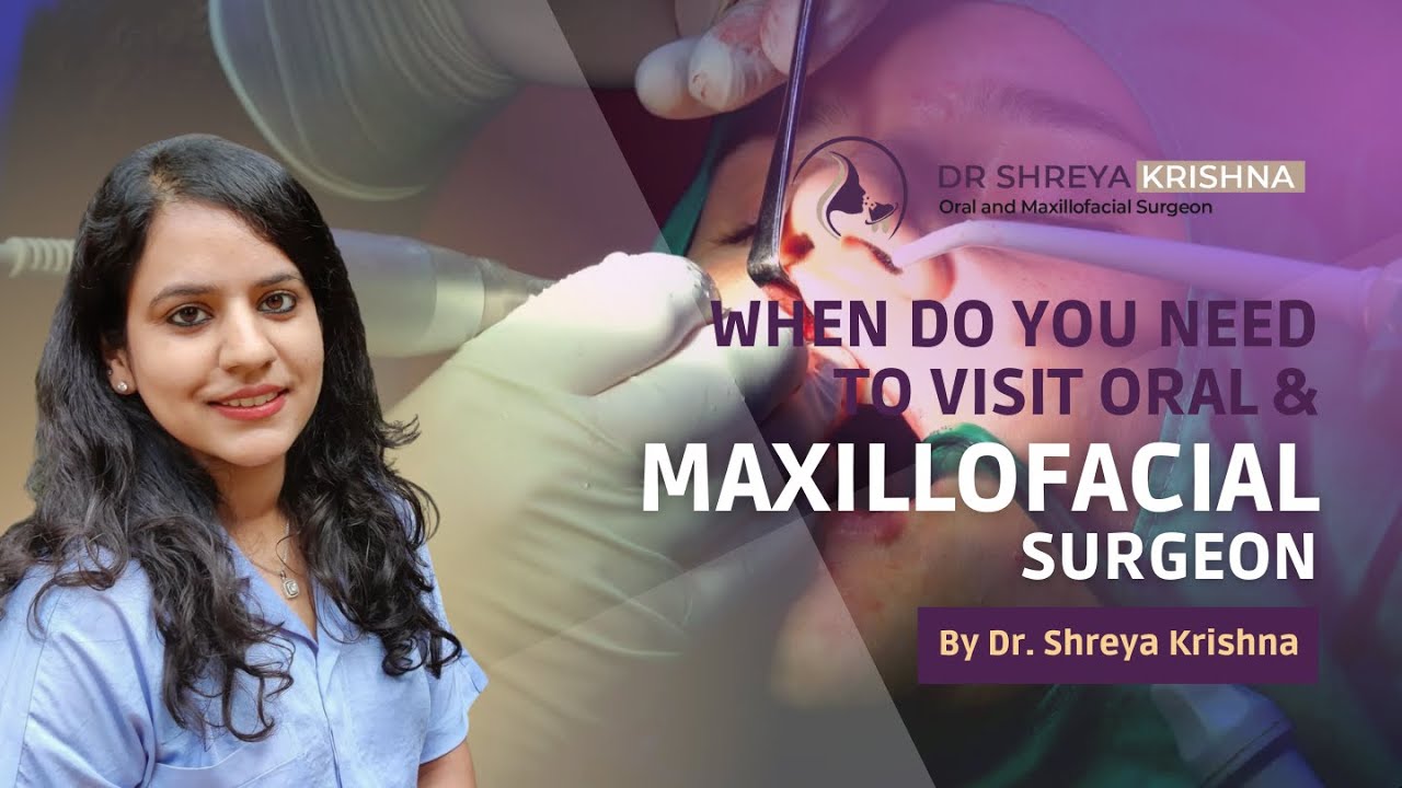 When Do You Need To Visit Your Oral & Maxillofacial Surgeon | Scope Of ...