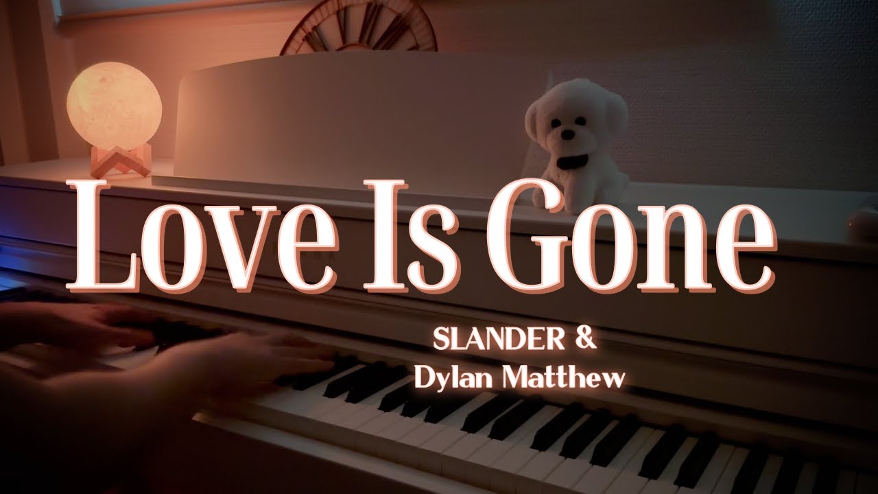 SLANDER & Dylan Matthew - Love is gone [piano cover] - YouTube