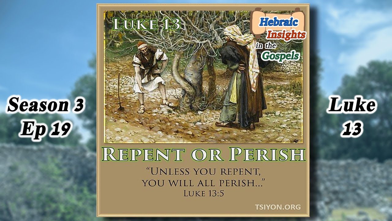 Luke 13:1-35 - Repent or Perish - HIG S3 Ep19 - YouTube