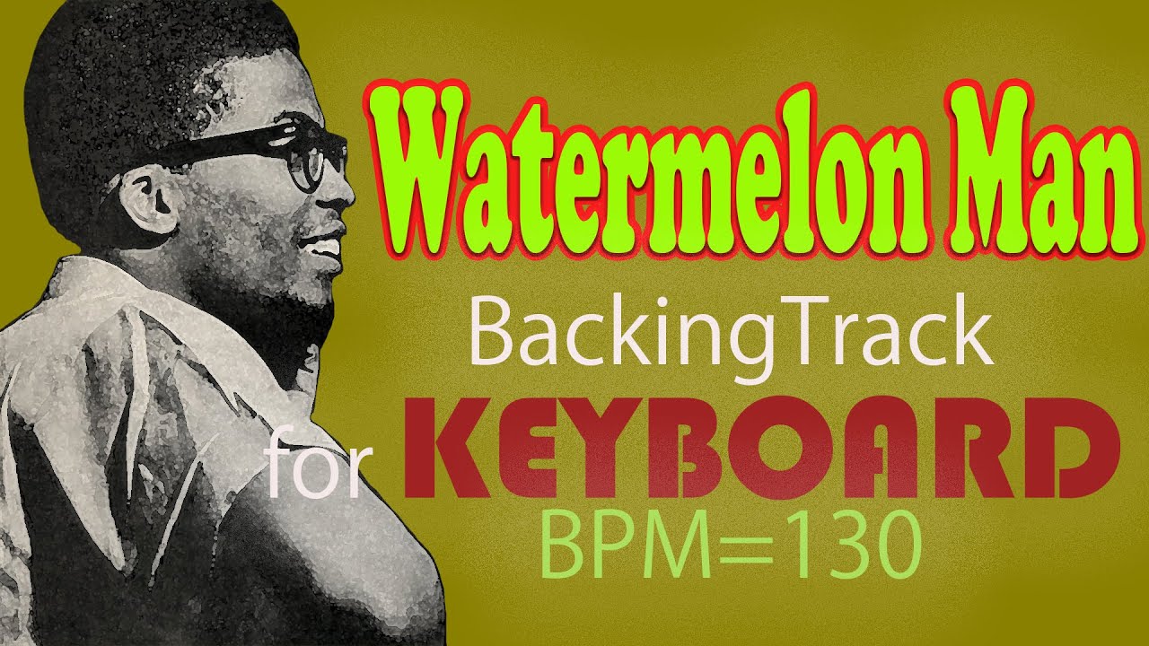 【Watermelon Man】Backing Track for KEYBOARDIST bpm130 w/Score (Bass ...