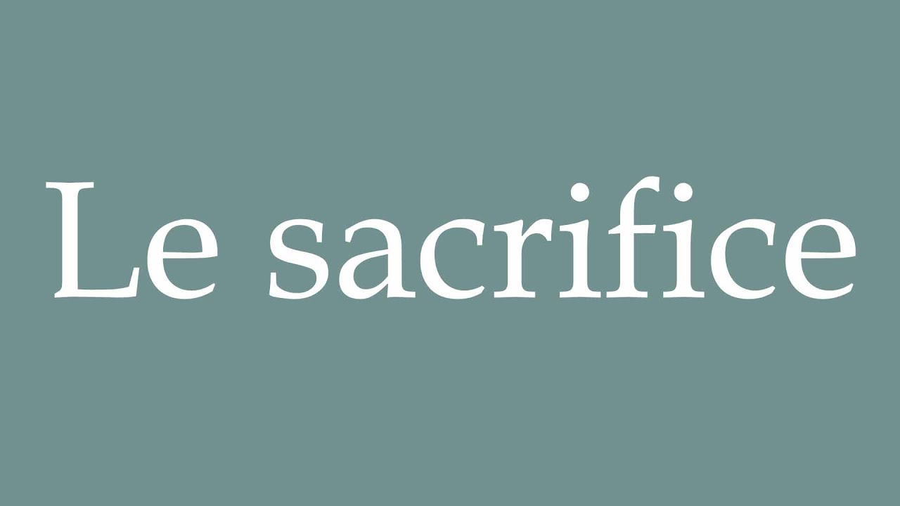 How to Pronounce ''Le sacrifice'' (The sacrifice) Correctly in French ...