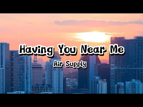 Having You Near Me by: Air Supply (lyrics) - YouTube
