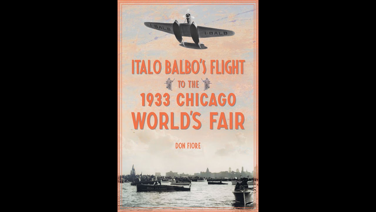 Don Fiore 2 "ITALO BALBO'S FLIGHT TO 1933 CHICAGO W.FAIR" (part 2 of 3 ...