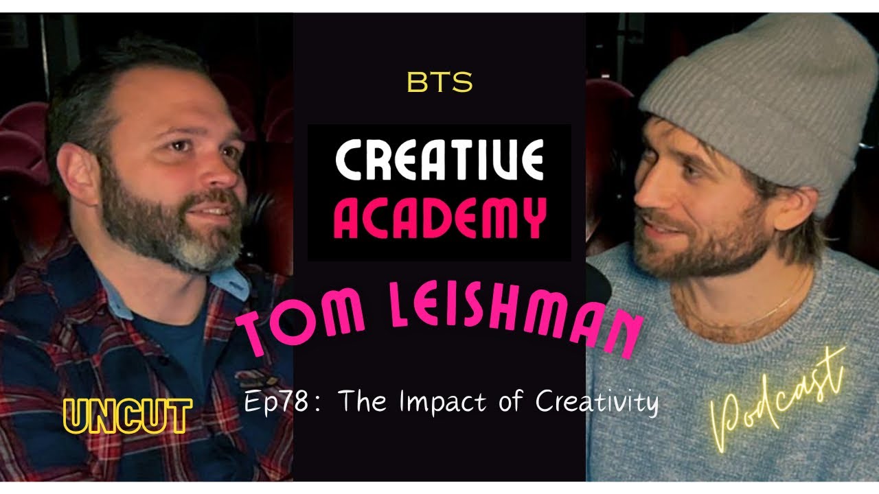The Impact of Creativity - Tom Leishman - UNCUT PODCAST Ep78 - YouTube