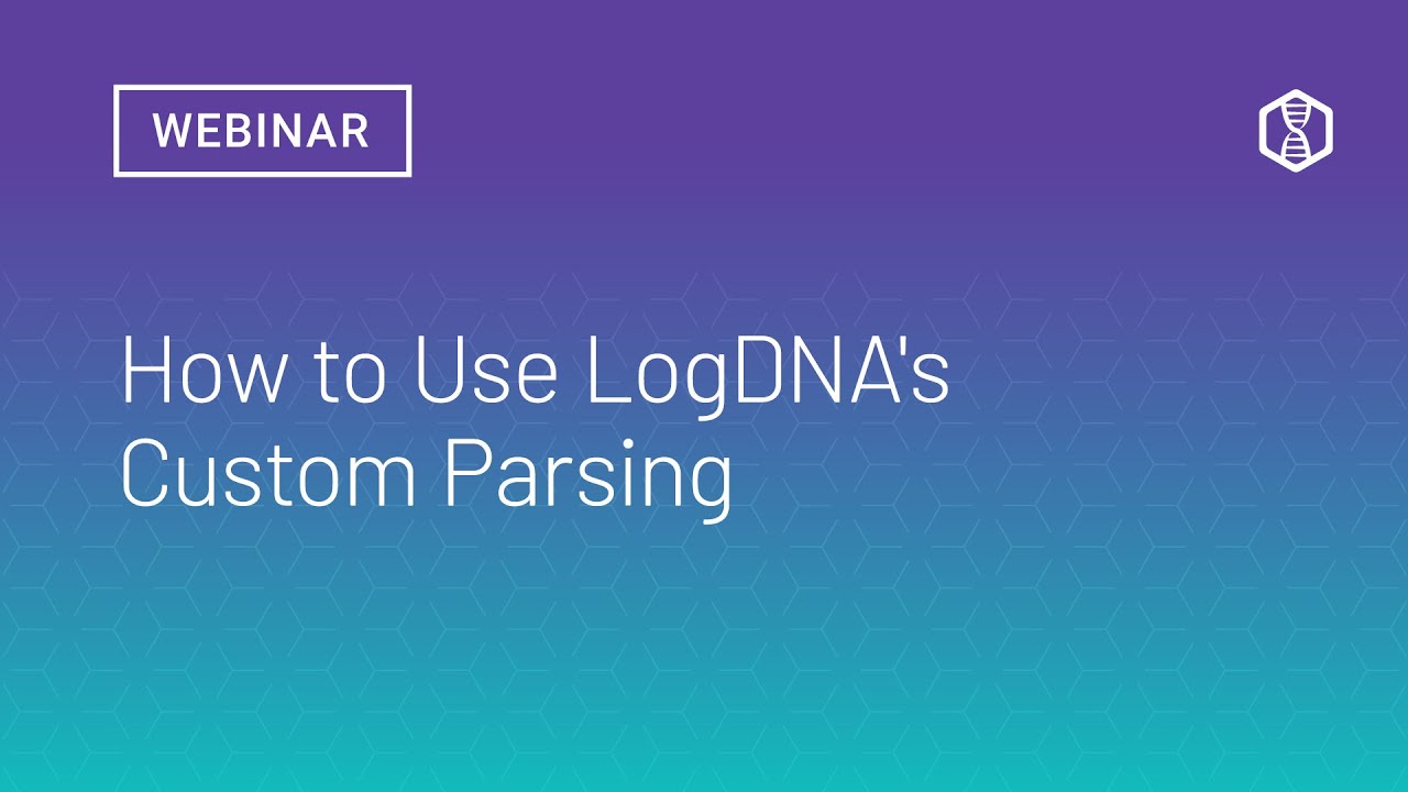 Webinar | How to Use LogDNA's Custom Parsing - YouTube