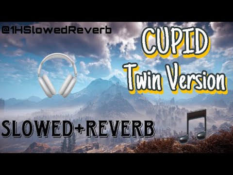 Cupid - Slowed+Reverbed ( Slowed down and Reverbed ) Reverb ( Twin ...