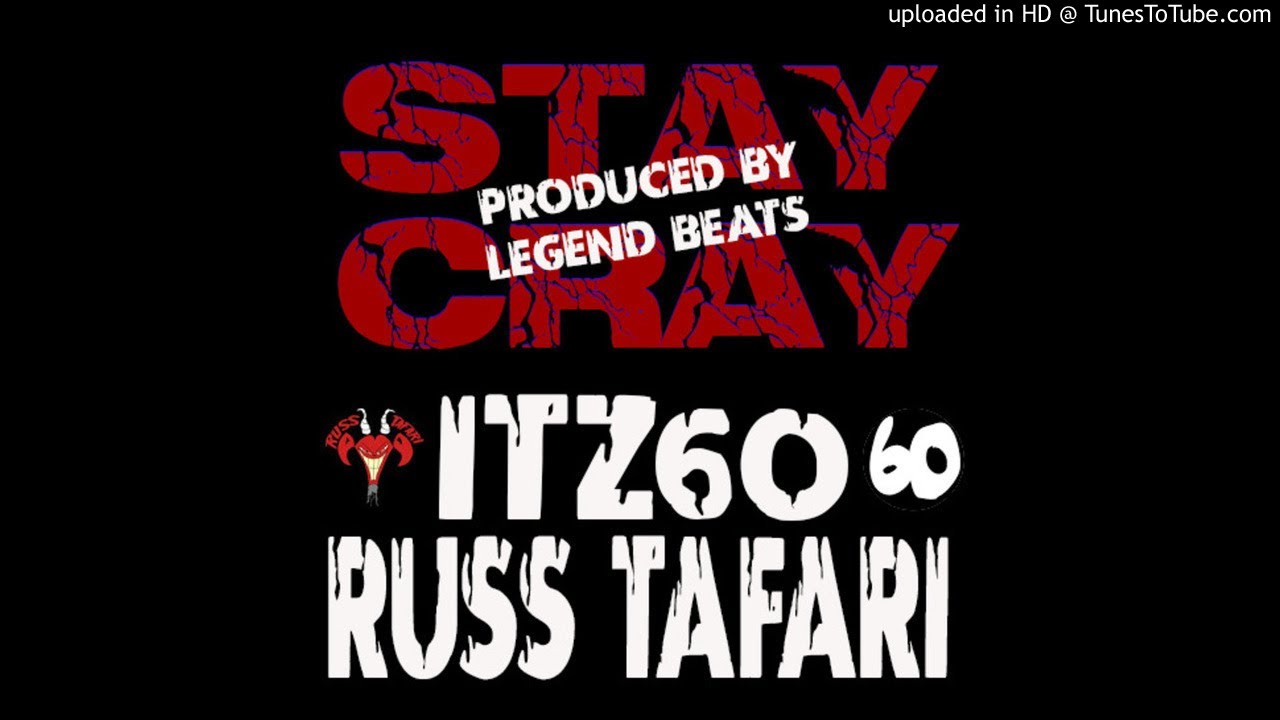ITZ60-STAY CRAY FT.RUSS TAFARI (PROD BY LEGEND BEATS) - YouTube