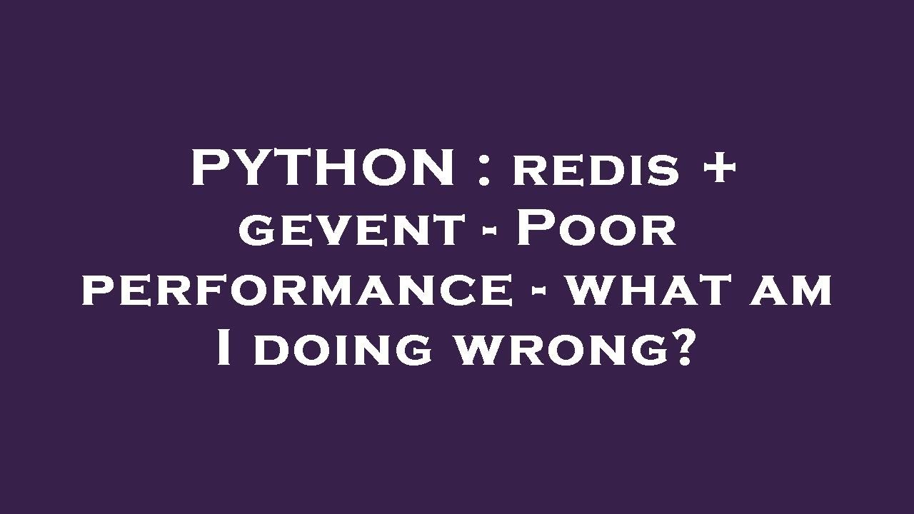 Python Redis Gevent Poor Performance What Am I Doing Wrong Youtube