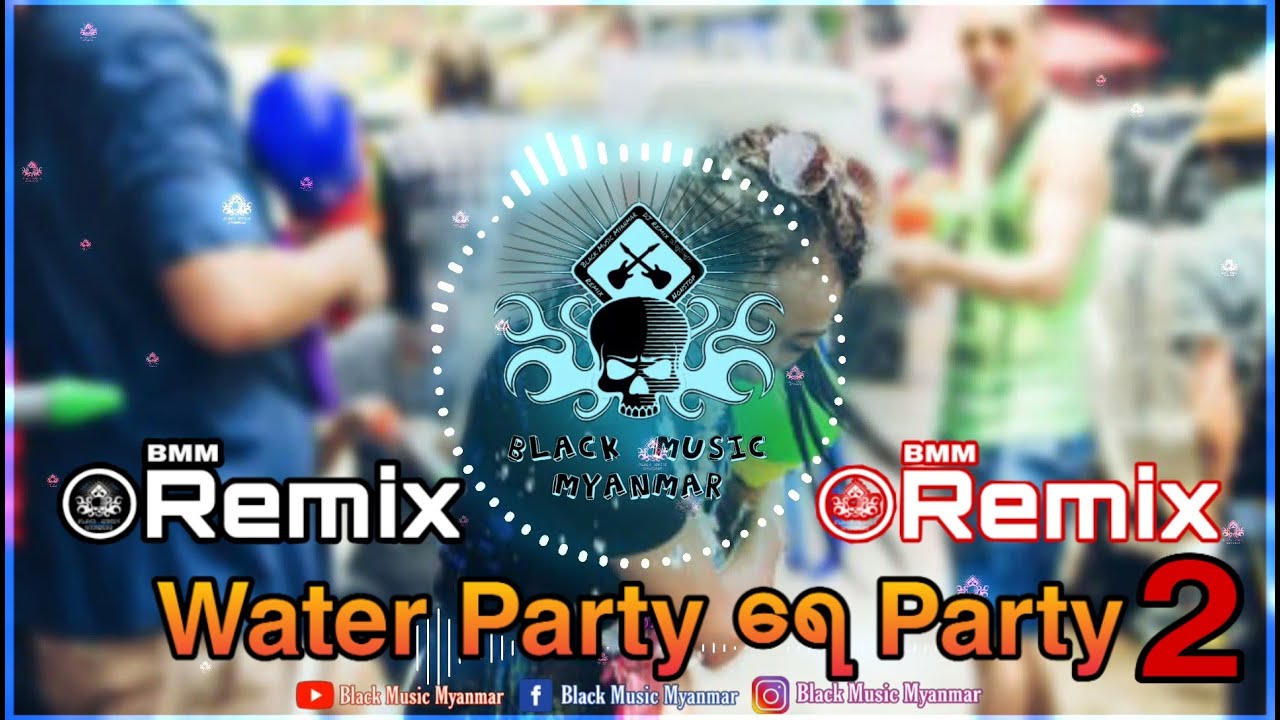 Water Party ‌ရေ Party 2 Remix / Myanmar Thingyan Party Dj Remix / Black ...