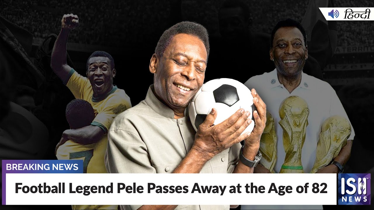 Football Legend Pele Passes Away at the Age of 82 | ISH News - YouTube