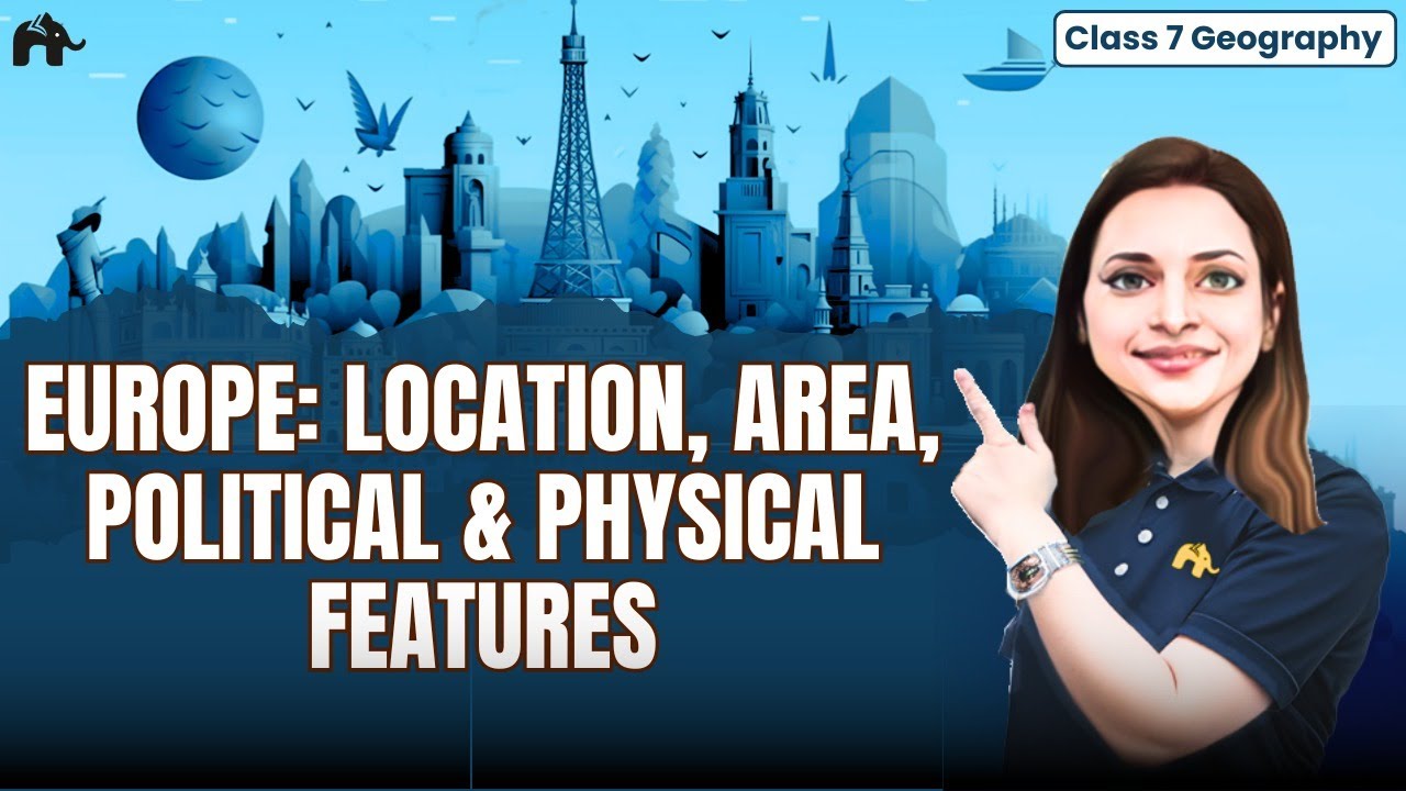 Europe: Location, Area, Political & Physical Features Class 7 ICSE ...