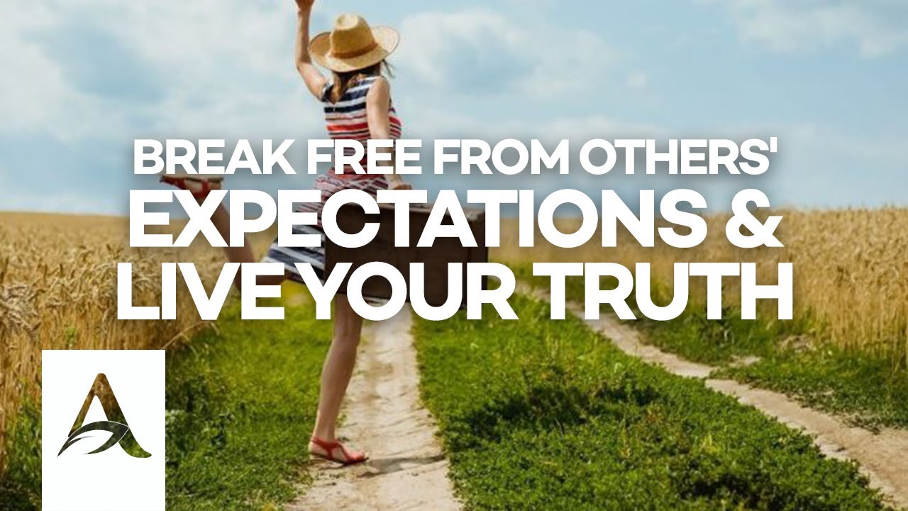 Break Free from Others' Expectations and Live Your Truth - YouTube