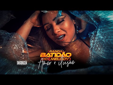 AMOR OU ILUSÃO- BANDA BATIDÃO DO MELODY CLIPE