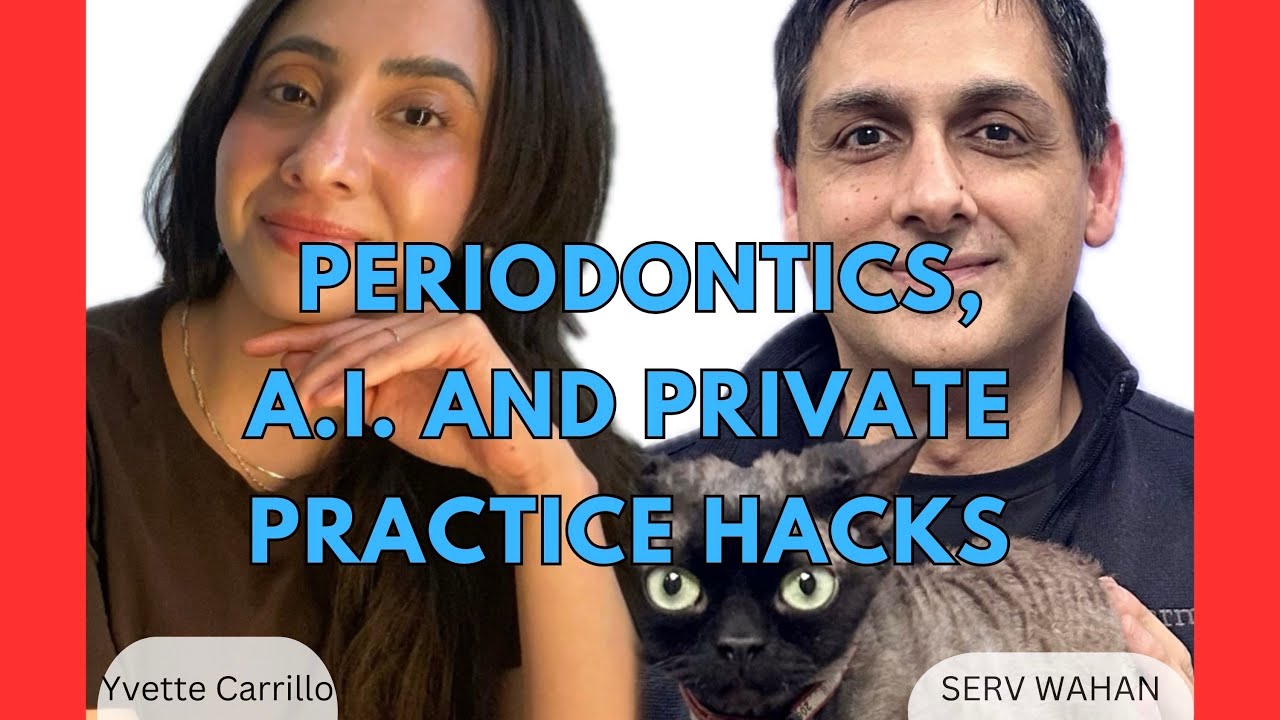 ep 19: Periodontics, AI, and Private Practice Hacks with Serv Wahan and ...