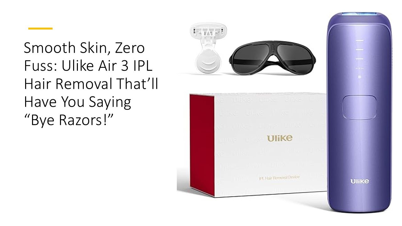 Smooth Skin, Zero Fuss: Ulike Air 3 IPL Hair Removal That’ll Have You ...