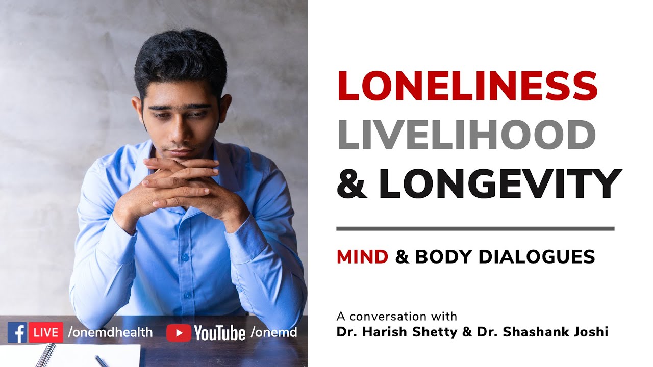 LONELINESS, LIVELIHOOD & LONGEVITY : MIND & BODY DIALOGUES - YouTube