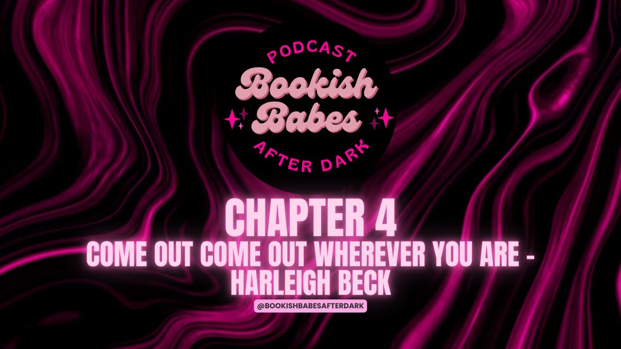 Chapter 4 of Bookish Babes After Dark Podcast (Come Out Come Out ...