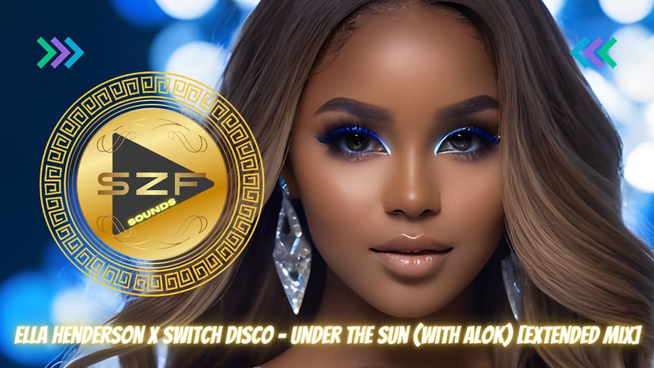 Ella Henderson X Switch Disco Under The Sun With Alok Extended Mix Youtube