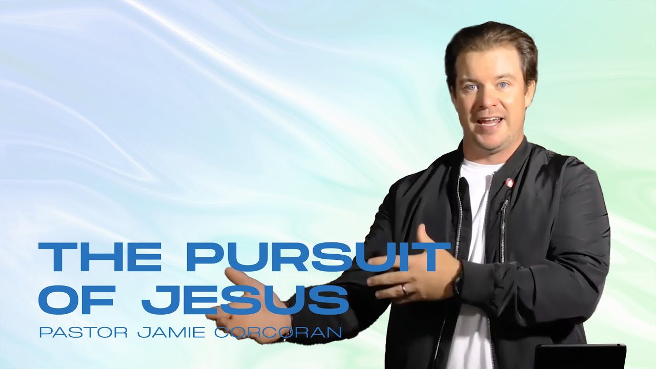The Pursuit of Jesus - Pastor Jamie Corcoran - YouTube