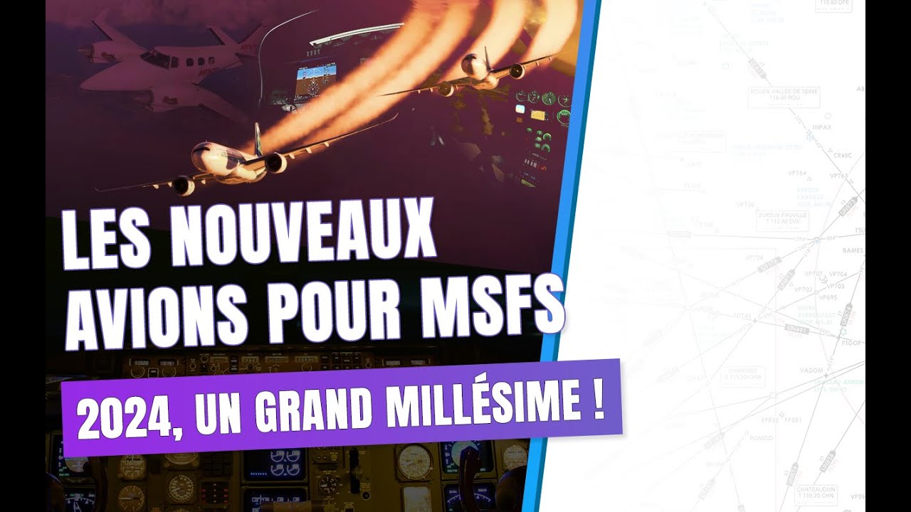 Revue des nouveaux avions pour MSFS prévue en 2024 - YouTube