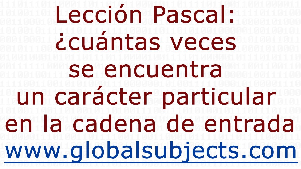 Lección Pascal: ¿cuántas veces se encuentra un carácter particular en ...