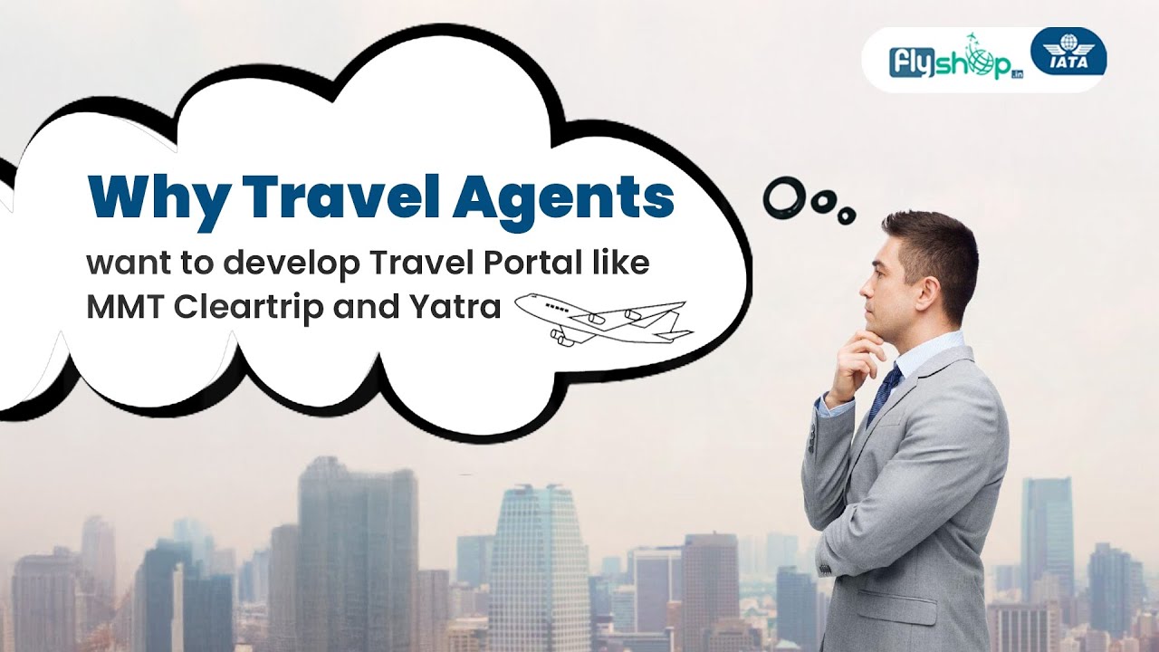 Why Travel Agents want to develop Travel Portal like MMT, Cleartrip and ...