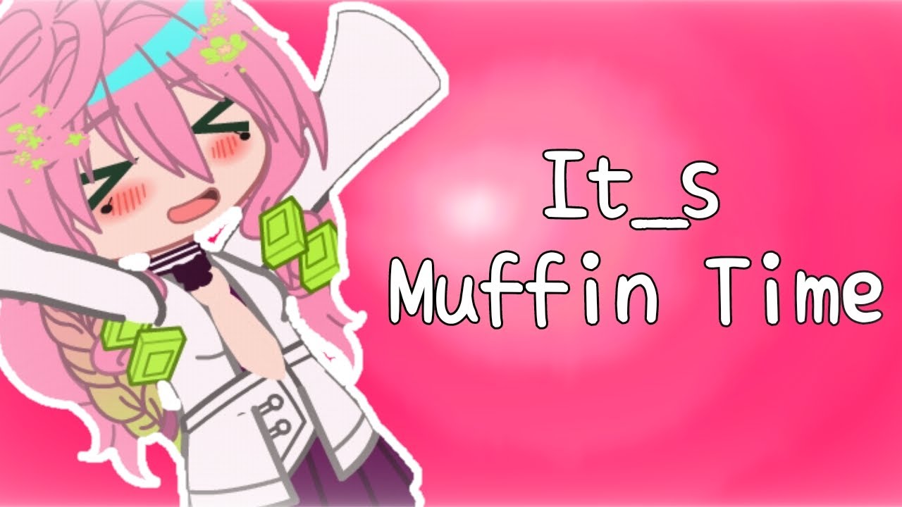 IT_S MUFFIN TIME!! - YouTube
