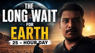 | The Long wait for Earth 25 hours day | 200 million years | | environmental factors |