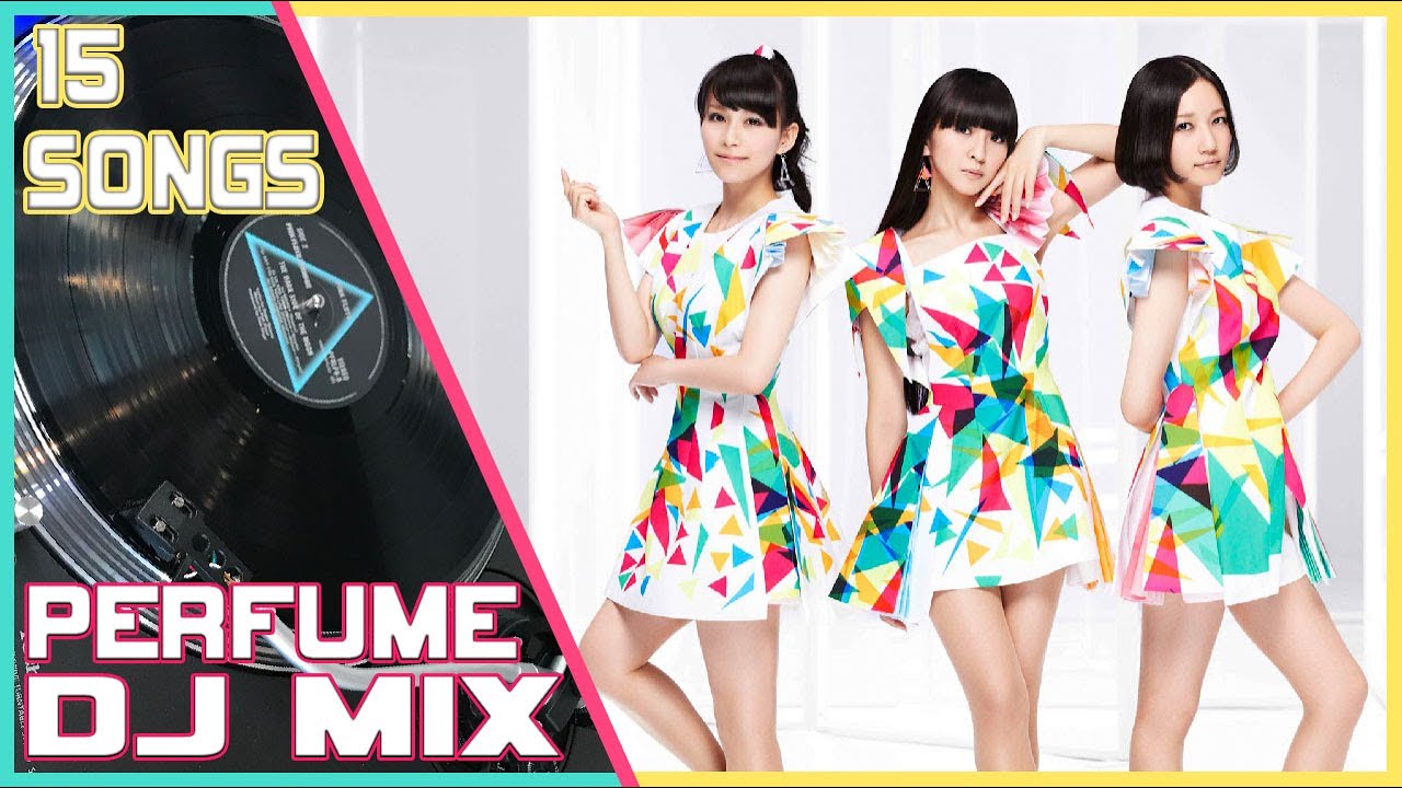 Perfume DJ MIX Medley LIVE (15 Tracks) J-Pop Electro Pop Non Stop Mix ...