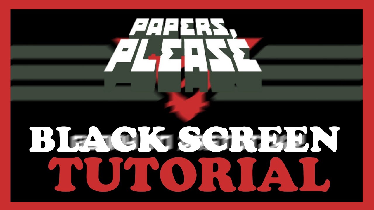 Papers Please – How to Fix Black Screen & Stuck on Loading Screen - YouTube